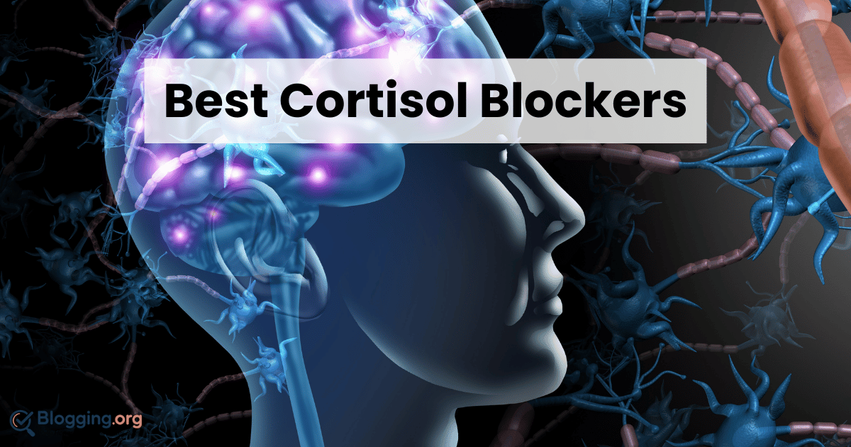 Best Cortisol Blockers (2026) – Top 10 Reviewed - Blogging.org